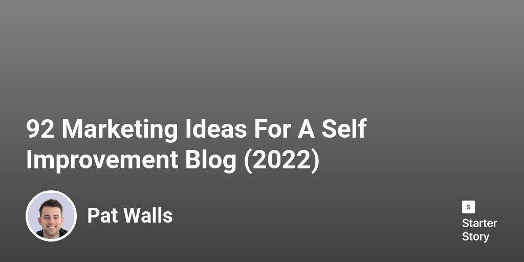 92 Marketing Ideas For A Self Improvement Blog (2024) - Starter Story