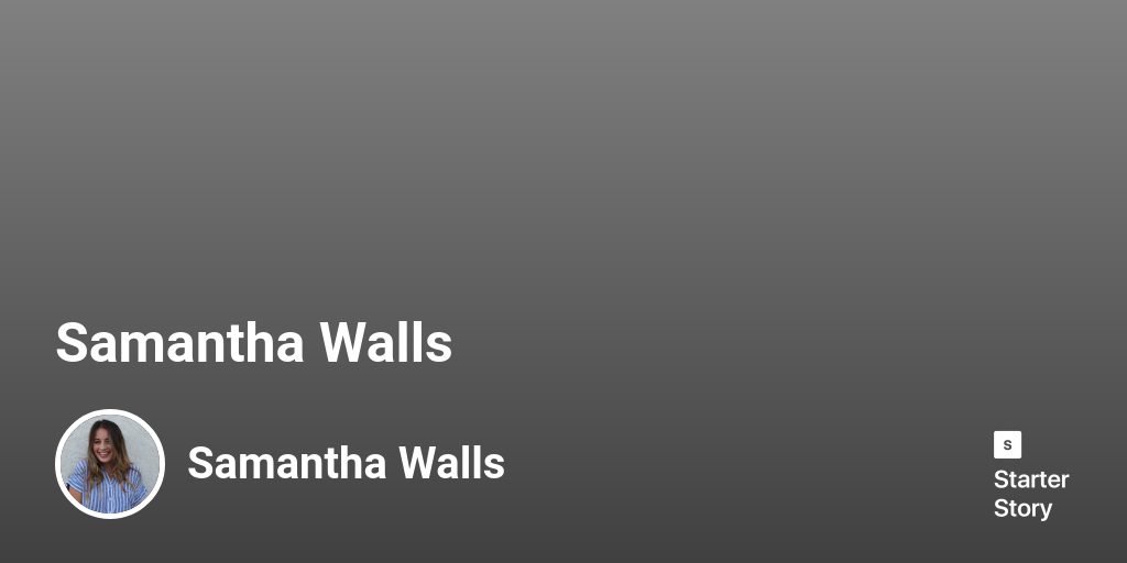 Samantha Walls - Starter Story