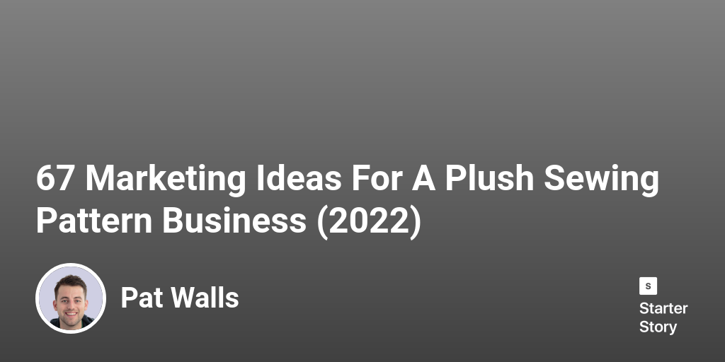 67 Marketing Ideas For A Sewing Pattern Business (2024) - Starter
