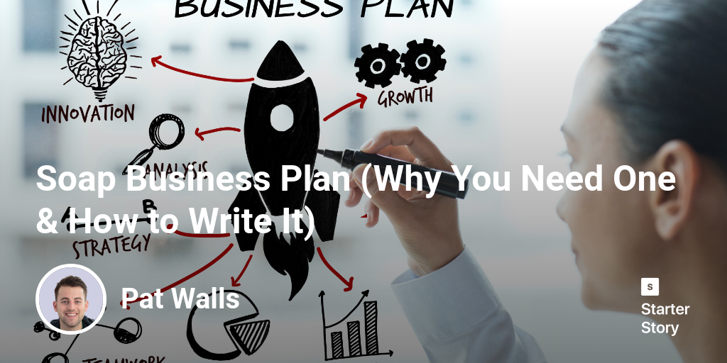 Soap Business Plan (Why You Need One & How to Write It) - Starter