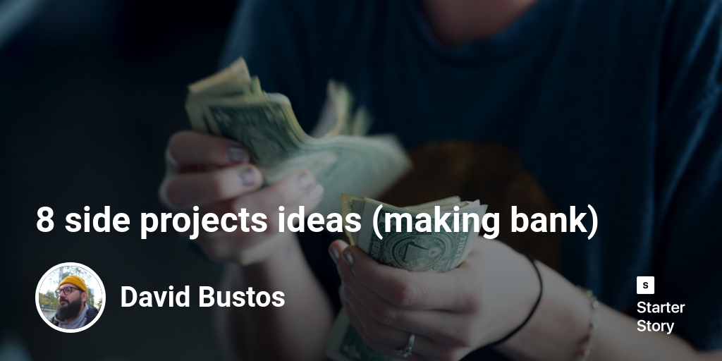 8 side projects ideas (making bank) - Starter Story