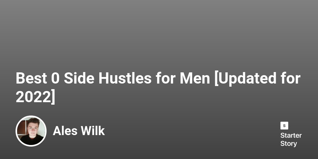 Best 65 Side Hustles for Men [Updated for 2024] - Starter Story