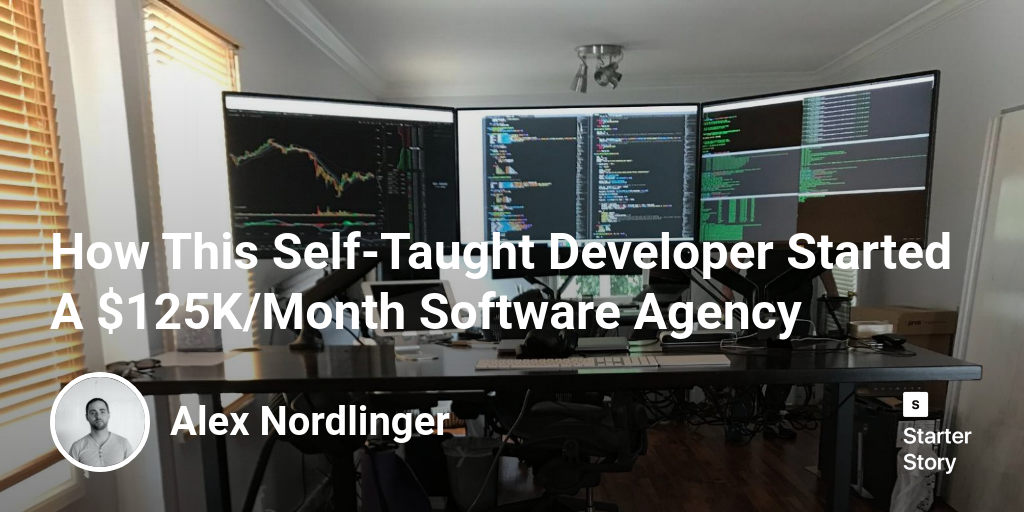 How This Self-Taught Developer Started A $125K/Month Software Agency