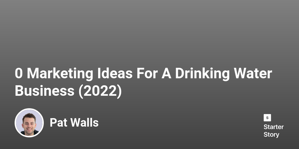 45 Marketing Ideas For A Drinking Water Business (2024) - Starter