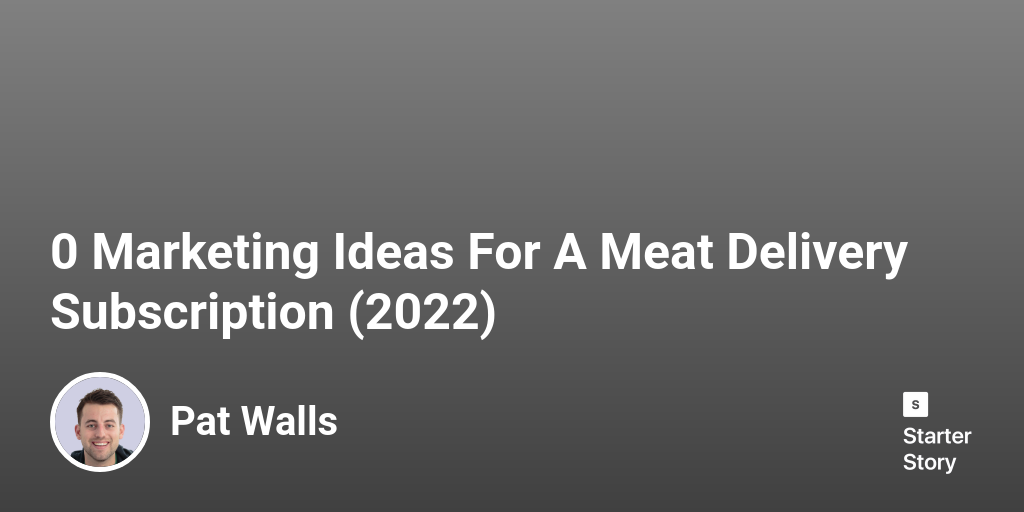 48 Marketing Ideas For A Meat Delivery Subscription (2024) - Starter