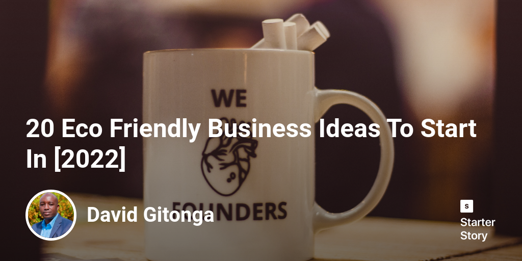 20 Eco Friendly Business Ideas To Start In [2024] - Starter Story