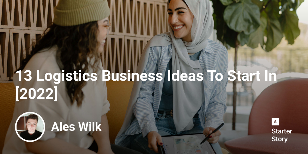 13 Logistics Business Ideas To Start In [2024] - Starter Story