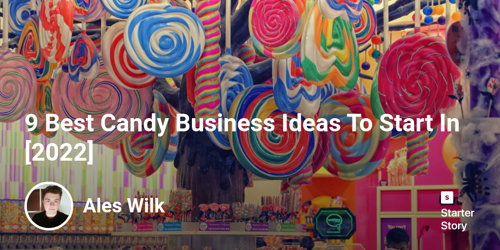 9 Best Candy Business Ideas To Start In [2024] - Starter Story