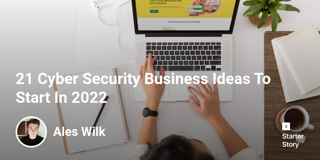 21 Cyber Security Business Ideas To Start In 2024 - Starter Story