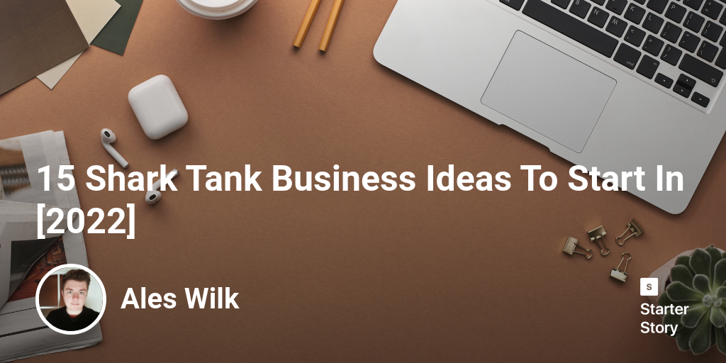15 Shark Tank Business Ideas To Start In [2024] - Starter Story