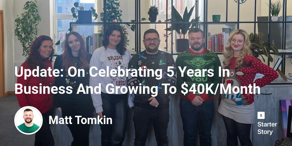 Update: On Celebrating 5 Years In Business And Growing To $40K/Month