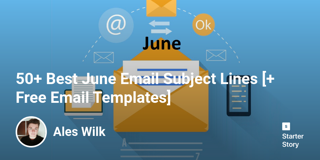 50+ Best June Email Subject Lines [+ Free Email Templates] - Starter