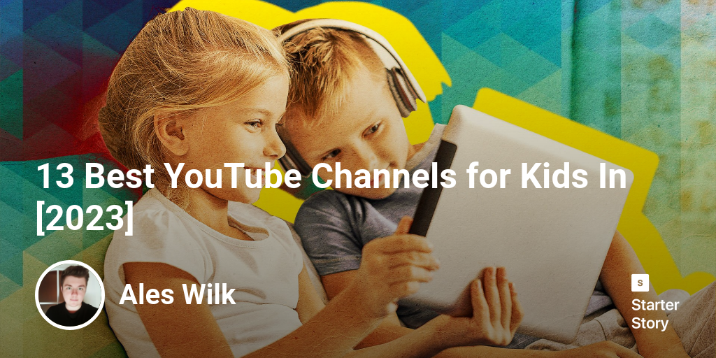 13 Best YouTube Channels for Kids In [2024] - Starter Story