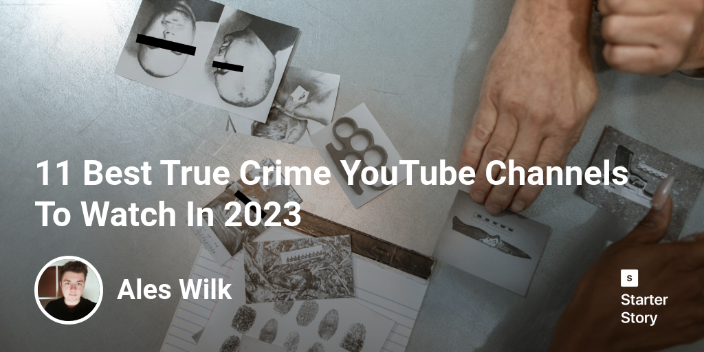 11 Best True Crime YouTube Channels To Watch In 2024 - Starter Story