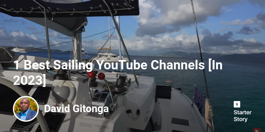12 Best Sailing YouTube Channels [In 2024] - Starter Story