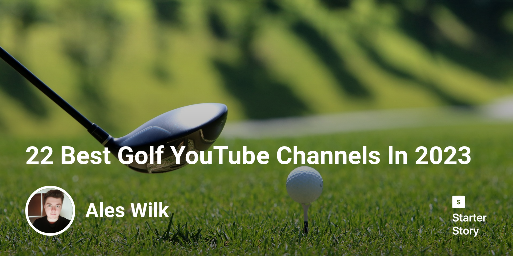 22 Best Golf YouTube Channels In 2024 - Starter Story