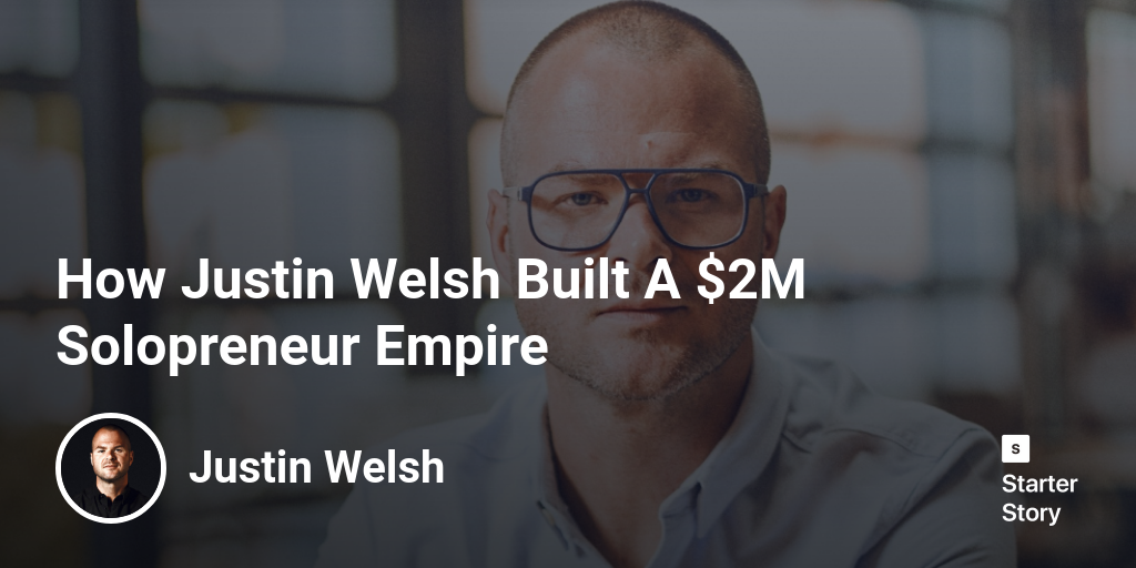 How Justin Welsh Built A $2M Solopreneur Empire - Starter Story
