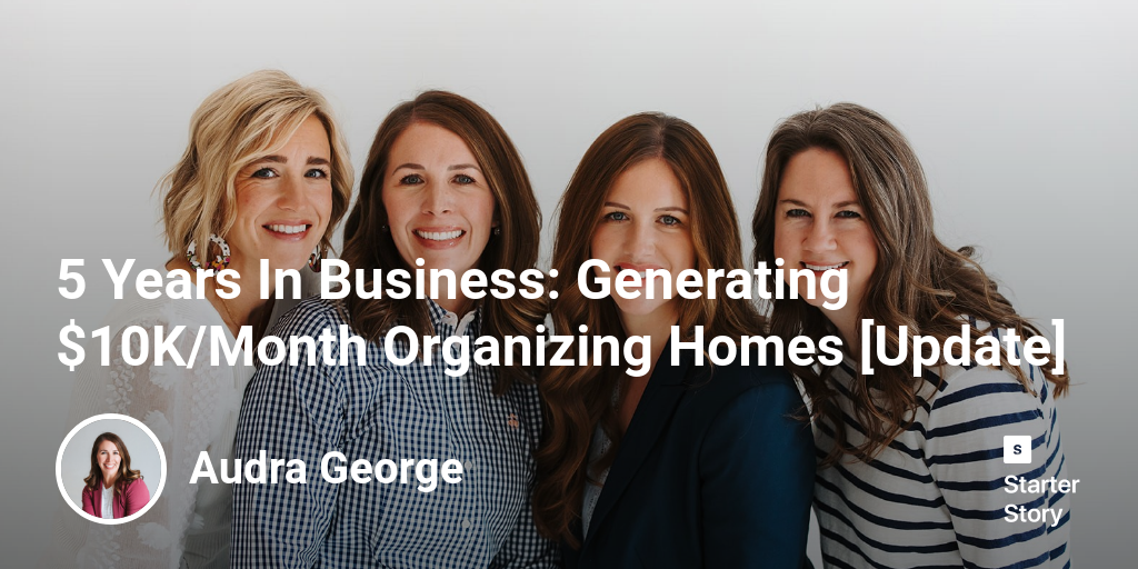 5 Years In Business: Generating $10K/Month Organizing Homes [Update]