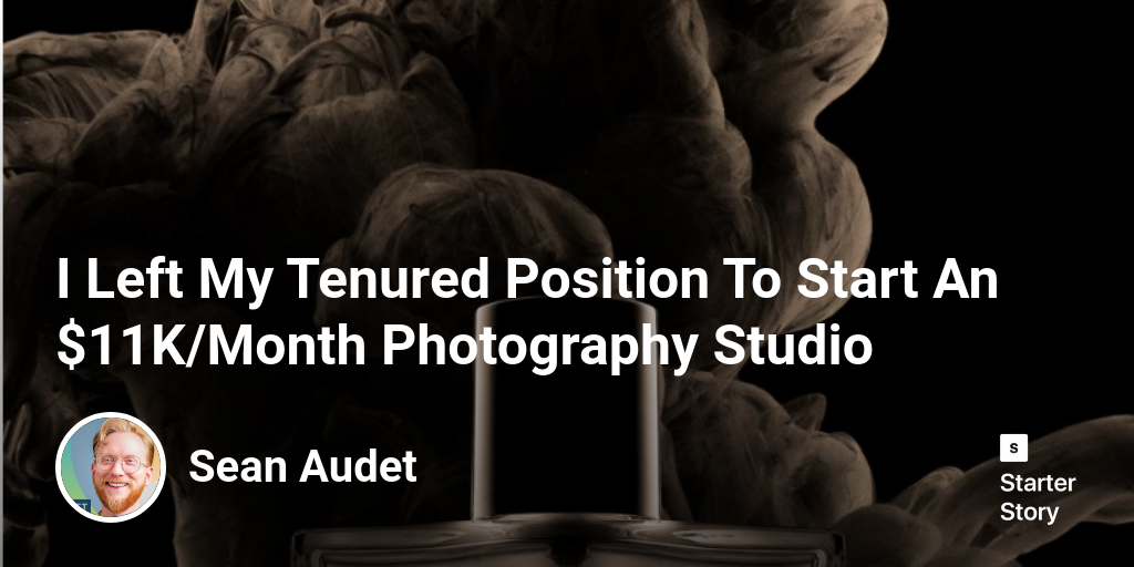 I Left My Tenured Position To Start An $11K/Month Photography Studio