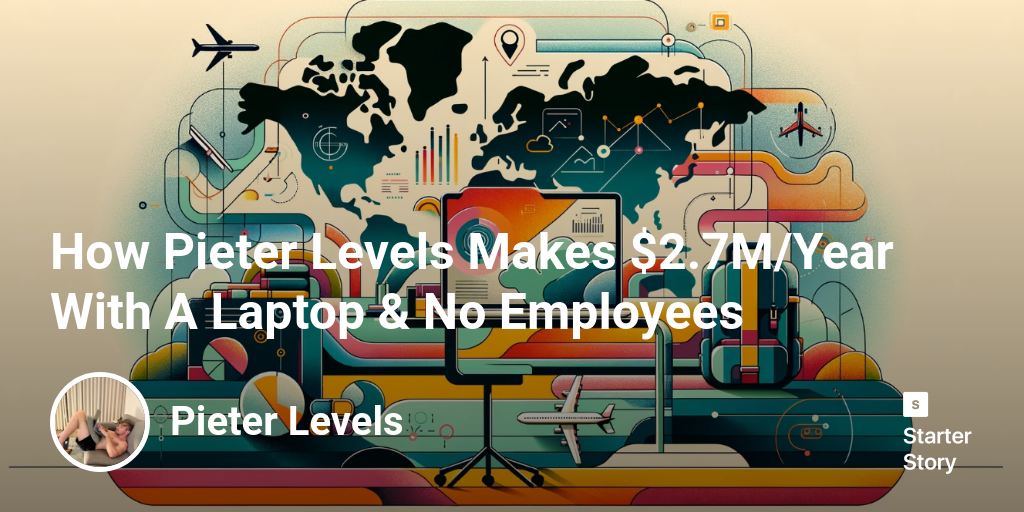 How Pieter Levels Makes $2.7M/Year With A Laptop & No Employees