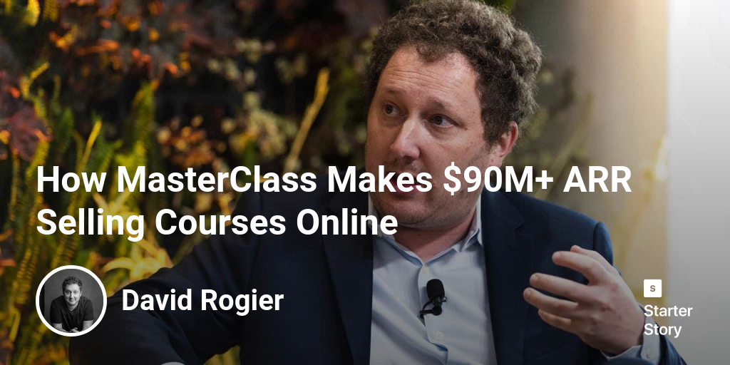 How MasterClass Makes $90M+ ARR Selling Courses Online - Starter Story