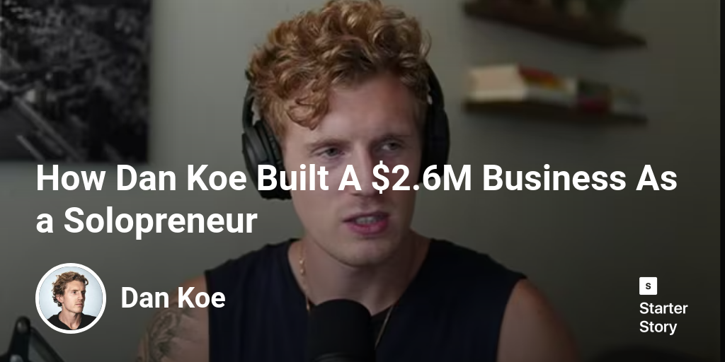 How Dan Koe Built A $2.6M Business As a Solopreneur - Starter Story
