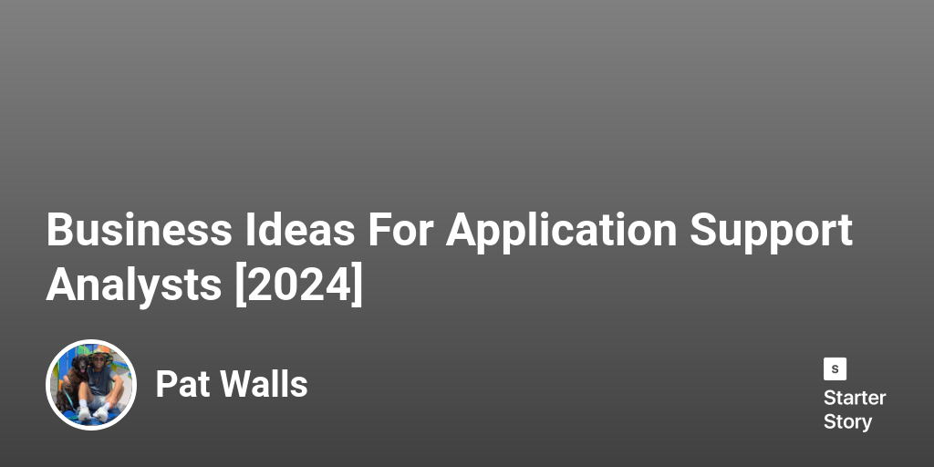 27 Business Ideas For Application Support Analysts [2024] - Starter