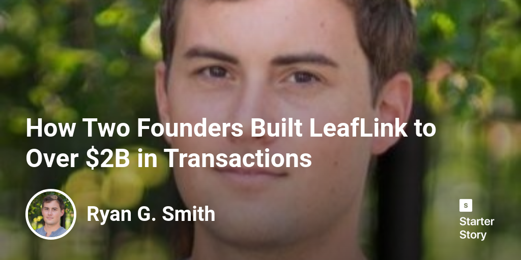How Two Founders Built LeafLink to Over $2B in Transactions - Starter