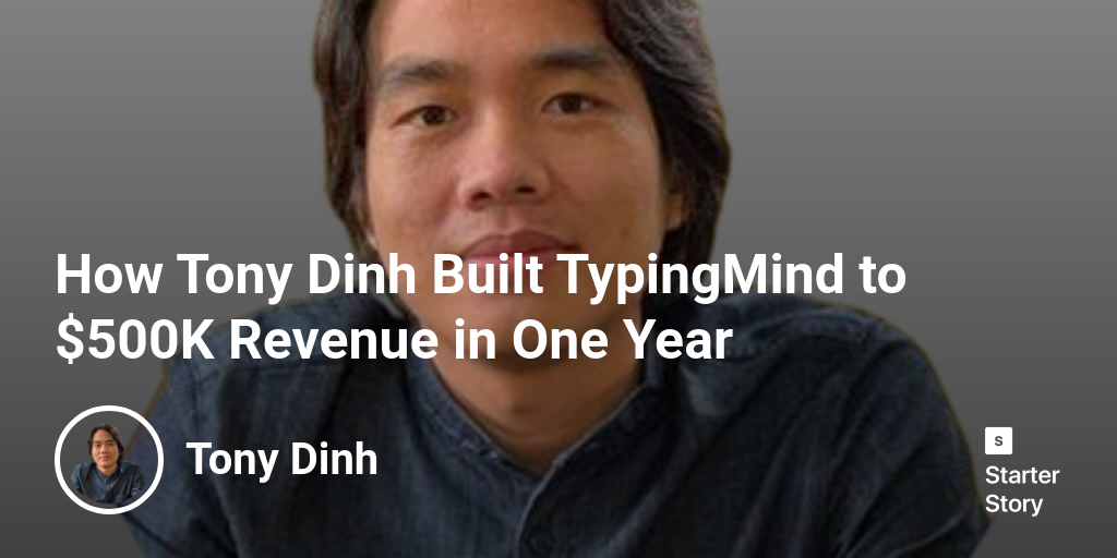 How Tony Dinh Built TypingMind to $500K Revenue in One Year - Starter