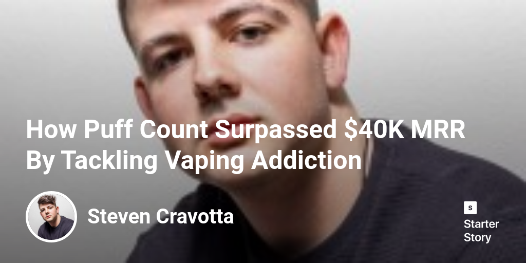 How Puff Count Surpassed $40K MRR By Tackling Vaping Addiction
