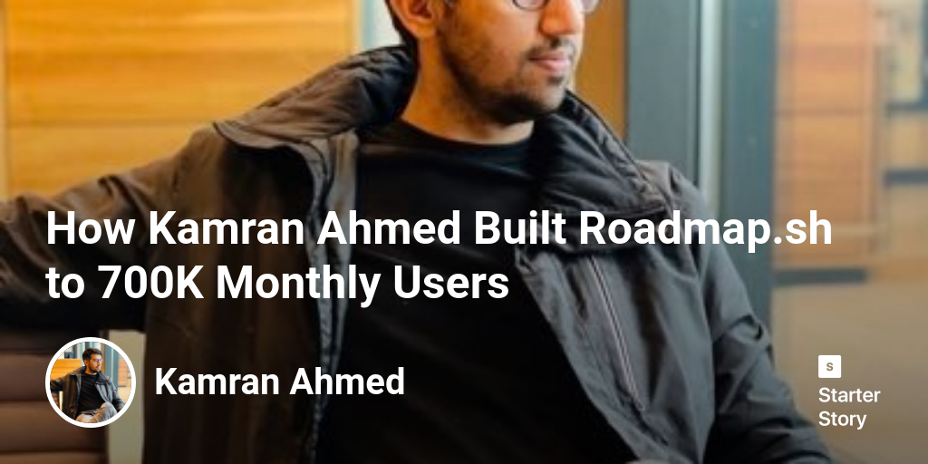 How Kamran Ahmed Built Roadmap.sh to 700K Monthly Users - Starter