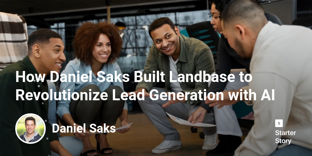 How Daniel Saks Built Landbase to Revolutionize Lead Generation with