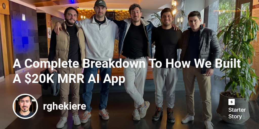 A Complete Breakdown To How We Built A $20K MRR AI App - Starter Story