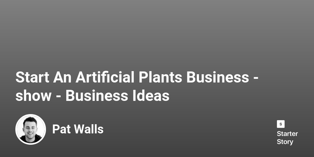 Business Idea: Start An Artificial Plants Business in 2025 - Starter