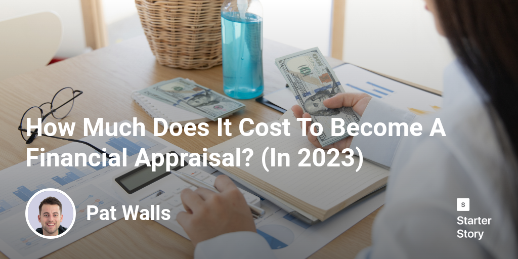How Much Does It Cost To Become A Financial Appraisal? (In 2025)