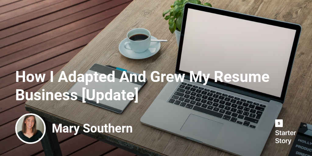 How I Adapted And Grew My Resume Business [Update] - Starter Story