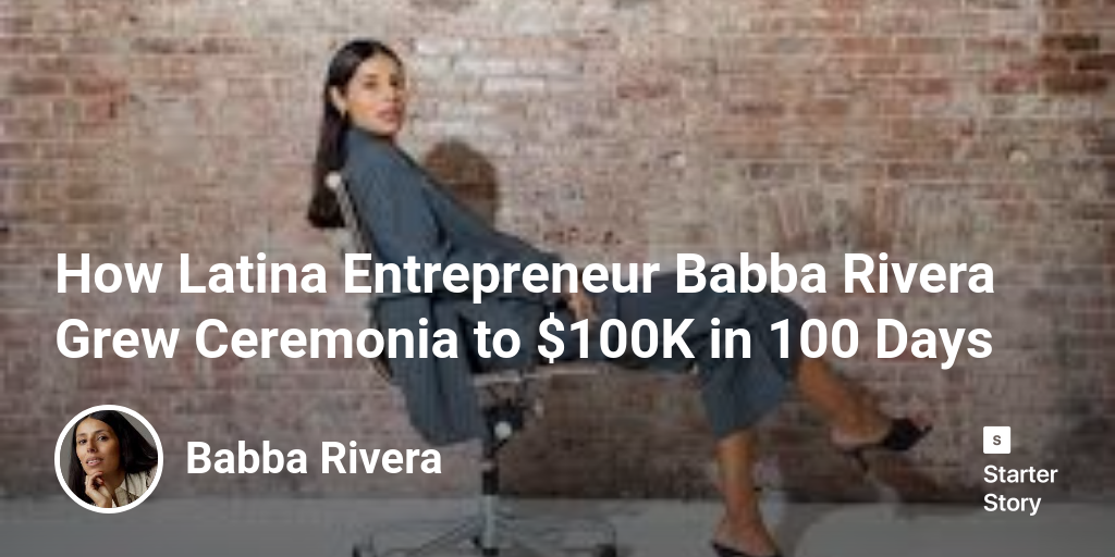 How Latina Entrepreneur Babba Rivera Grew Ceremonia to $100K in 100