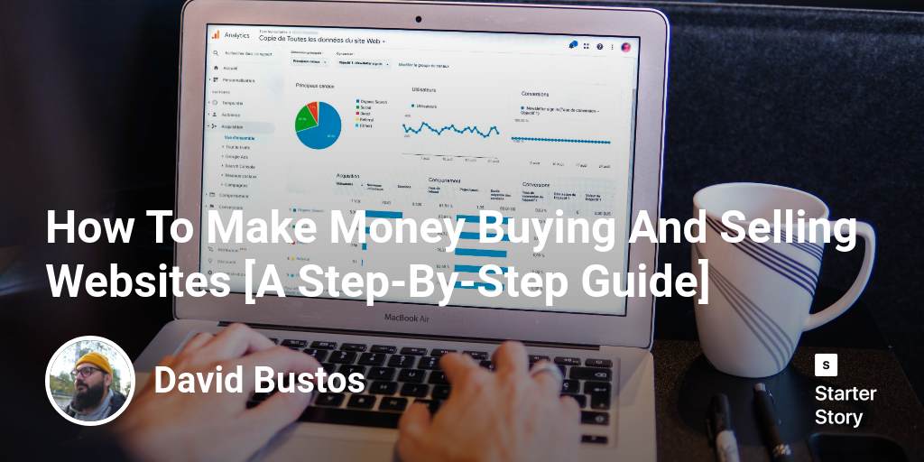 How To Make Money Buying And Selling Websites [A Step-By-Step Guide]
