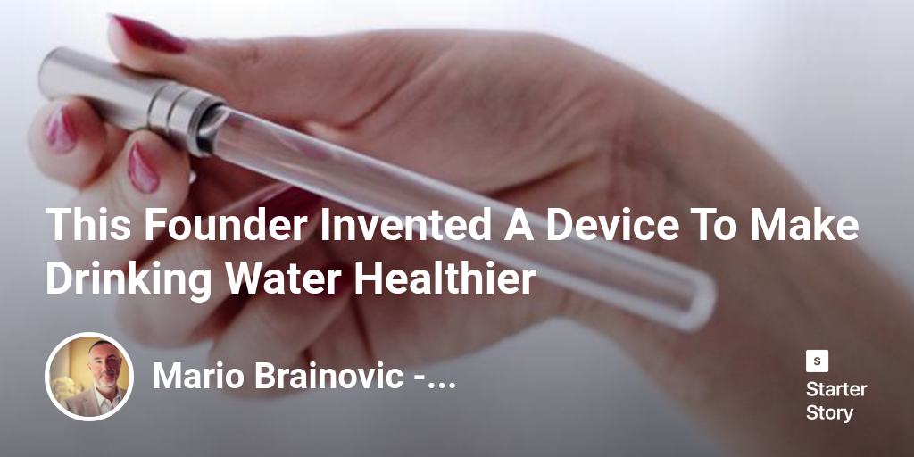 This Founder Invented A Device To Make Drinking Water Healthier