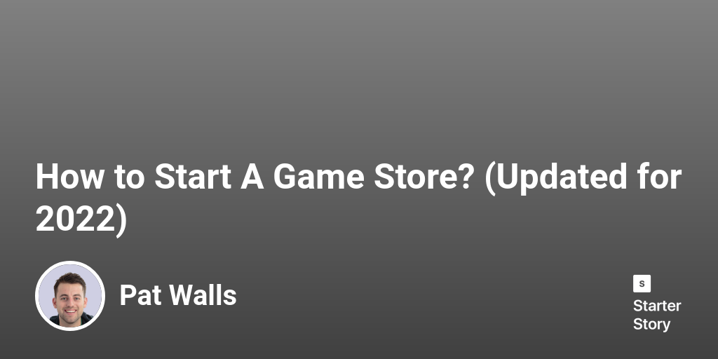 How to Start A Game Store? (Updated for 2025) - Starter Story