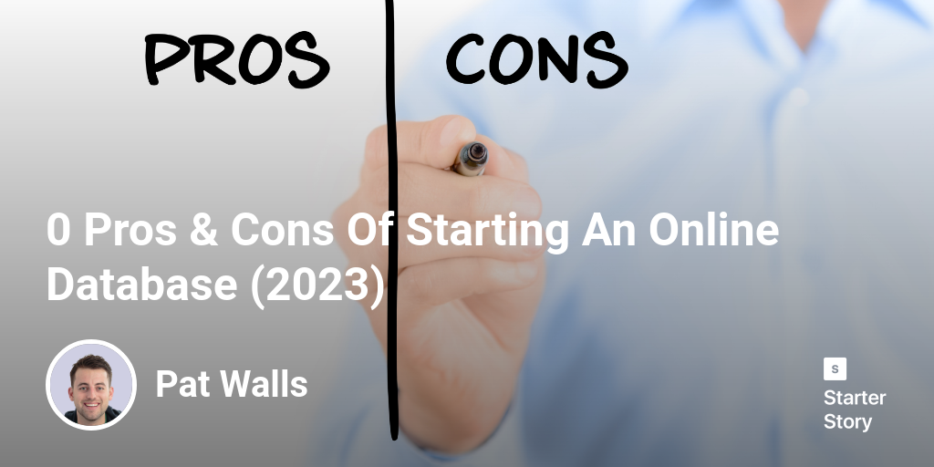 37 Pros & Cons Of Starting An Online Database (2025) - Starter Story