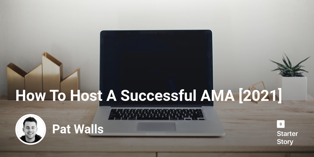 How To Host A Successful AMA [2025] - Starter Story