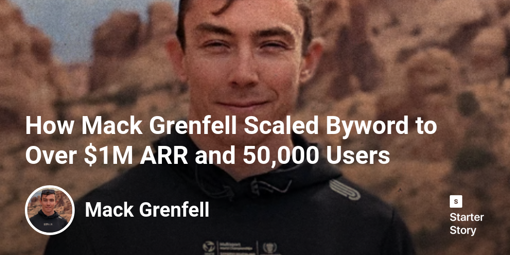 How Mack Grenfell Scaled Byword to Over $1M ARR and 50,000 Users