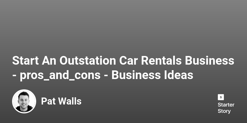 39 Pros & Cons Of Starting An Outstation Car Rentals (2025) - Starter