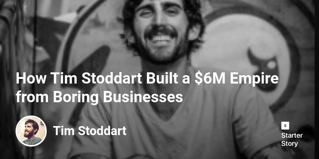 How Tim Stoddart Built a $6M Empire from Boring Businesses - Starter