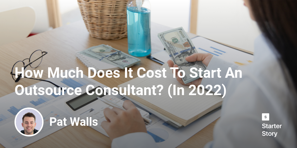 How Much Does It Cost To Start An Outsource Consultant? (In 2025)