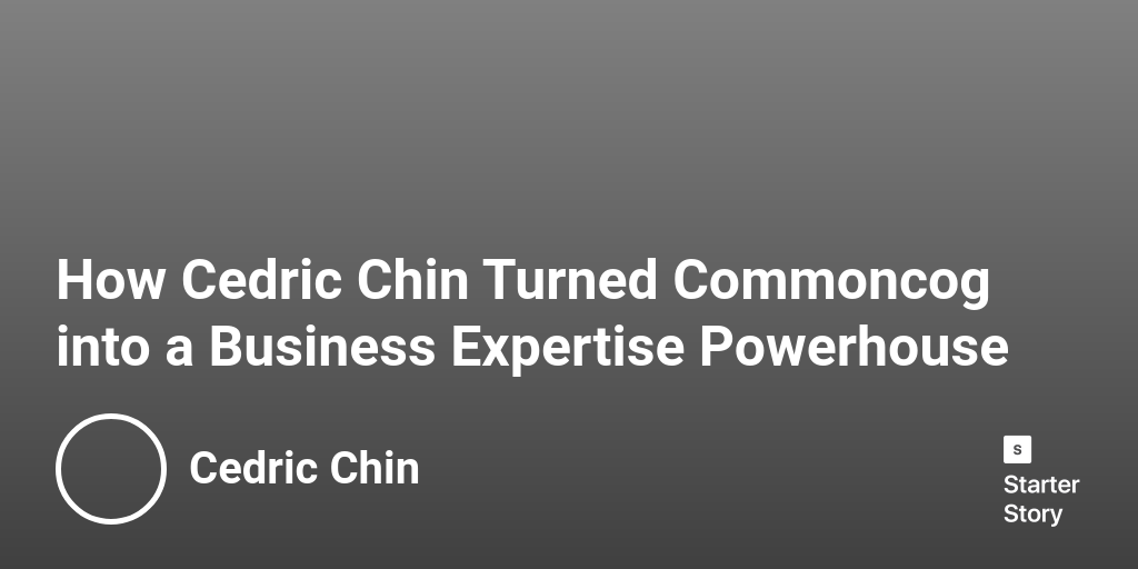 How Cedric Chin Turned Commoncog into a Business Expertise Powerhouse