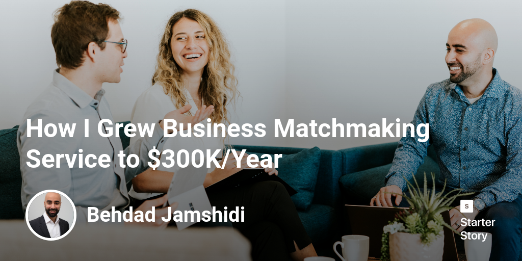 How I Grew Business Matchmaking Service to $300K/Year - Starter Story