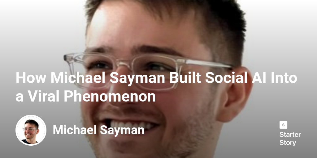 How Michael Sayman Built Social AI Into a Viral Phenomenon - Starter