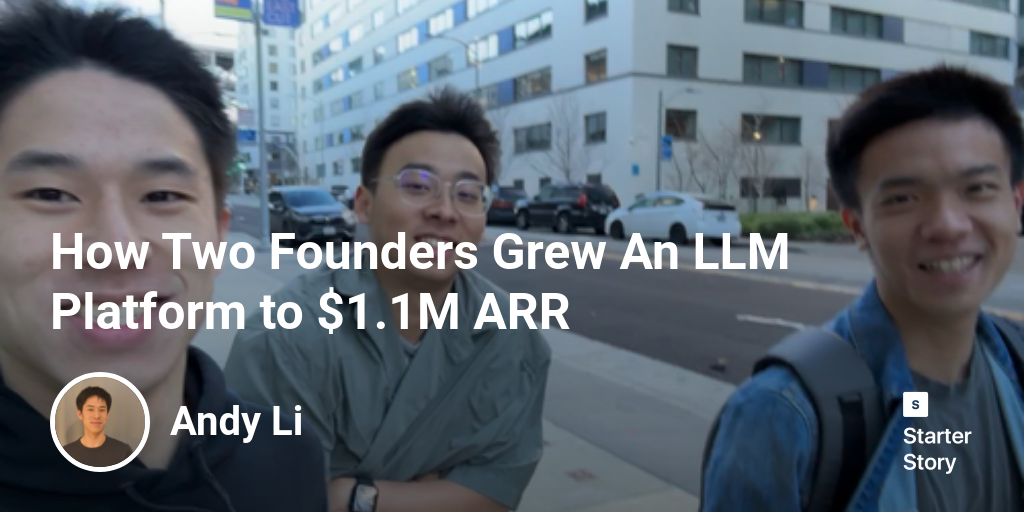 How Two Founders Grew An LLM Platform to $1.1M ARR - Starter Story
